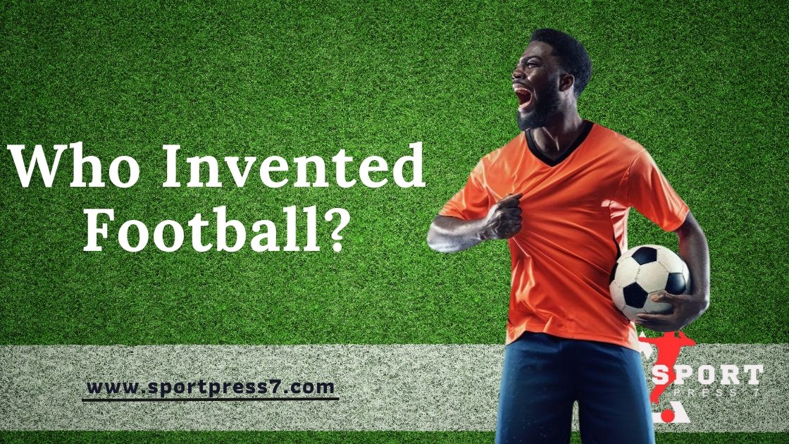 "The Story Behind Football: Who Invented the Game?" - Sport news ...